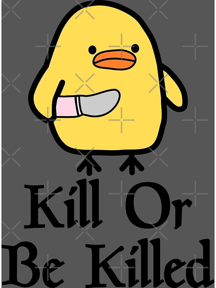 "Kill Or Be Killed , Duck With Knife Meme" Art Print for Sale by ...