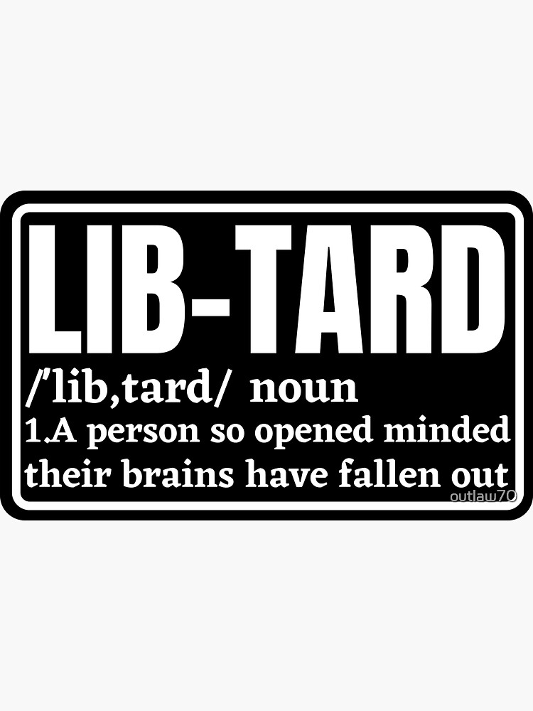 "Lib-tard" Sticker for Sale by outlaw70 | Redbubble