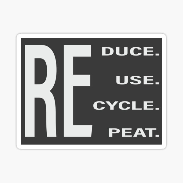 "Reduce Reuse Recycle Repeat" Sticker for Sale by Ash-Ley- | Redbubble