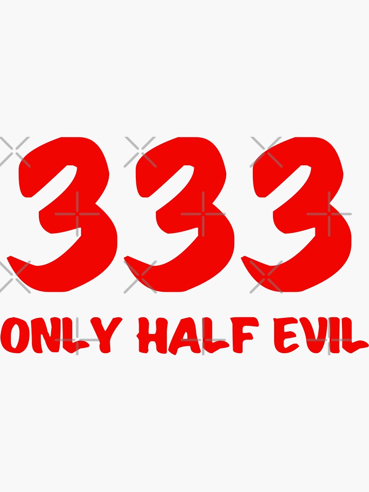"333 ONLY HALF EVIL " Sticker for Sale by Tema01 | Redbubble