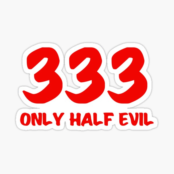 "333 ONLY HALF EVIL " Sticker for Sale by Tema01 | Redbubble