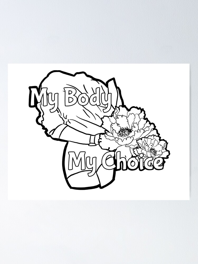 "My body my choice" Poster for Sale by FloralMooCow | Redbubble