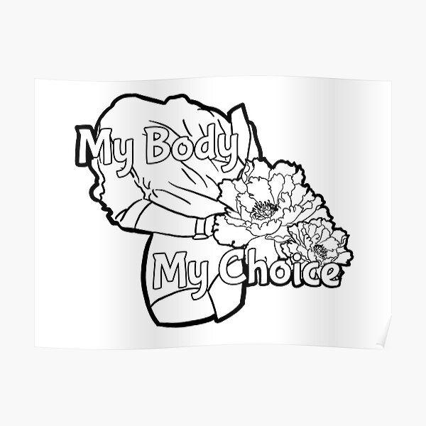 "My body my choice" Poster for Sale by FloralMooCow | Redbubble