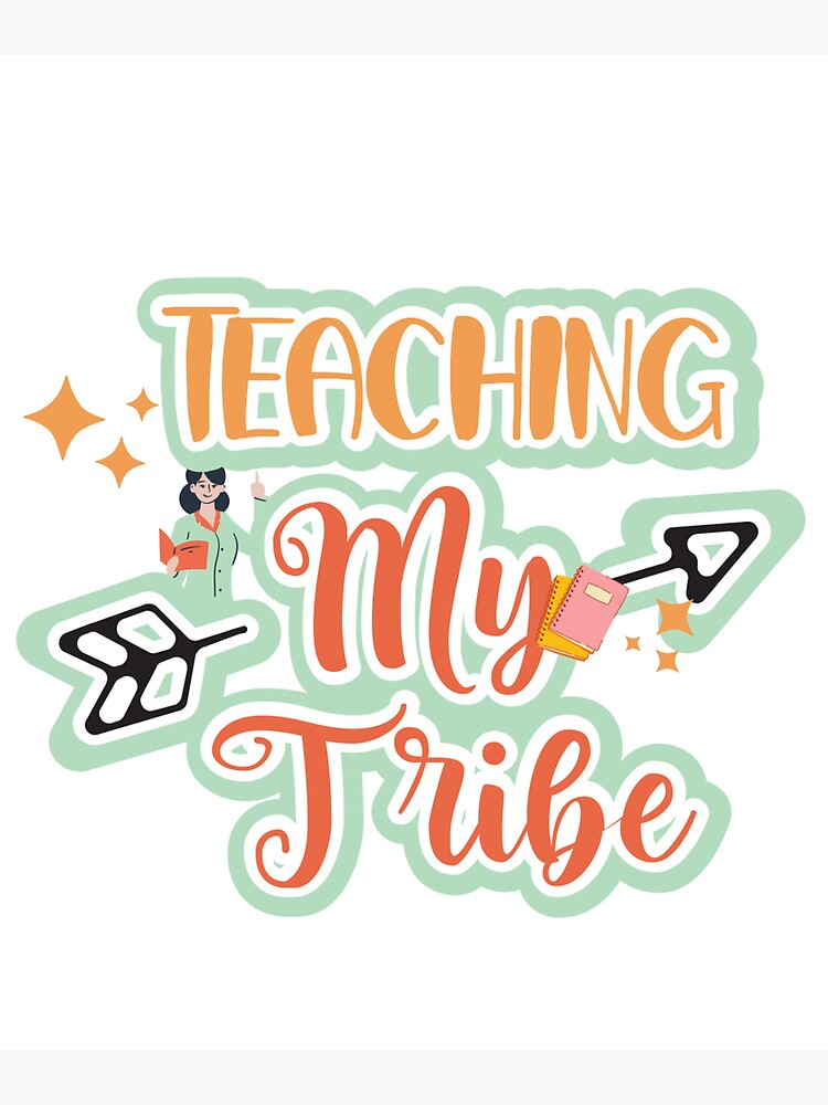 "Teachers quote - Teaching my Tribe" Sticker for Sale by EbonysBest ...