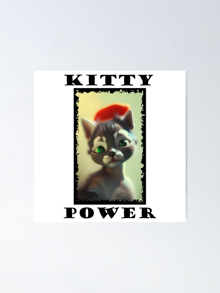 "Kitty Power is Real!" Poster for Sale by LittleTommyD | Redbubble