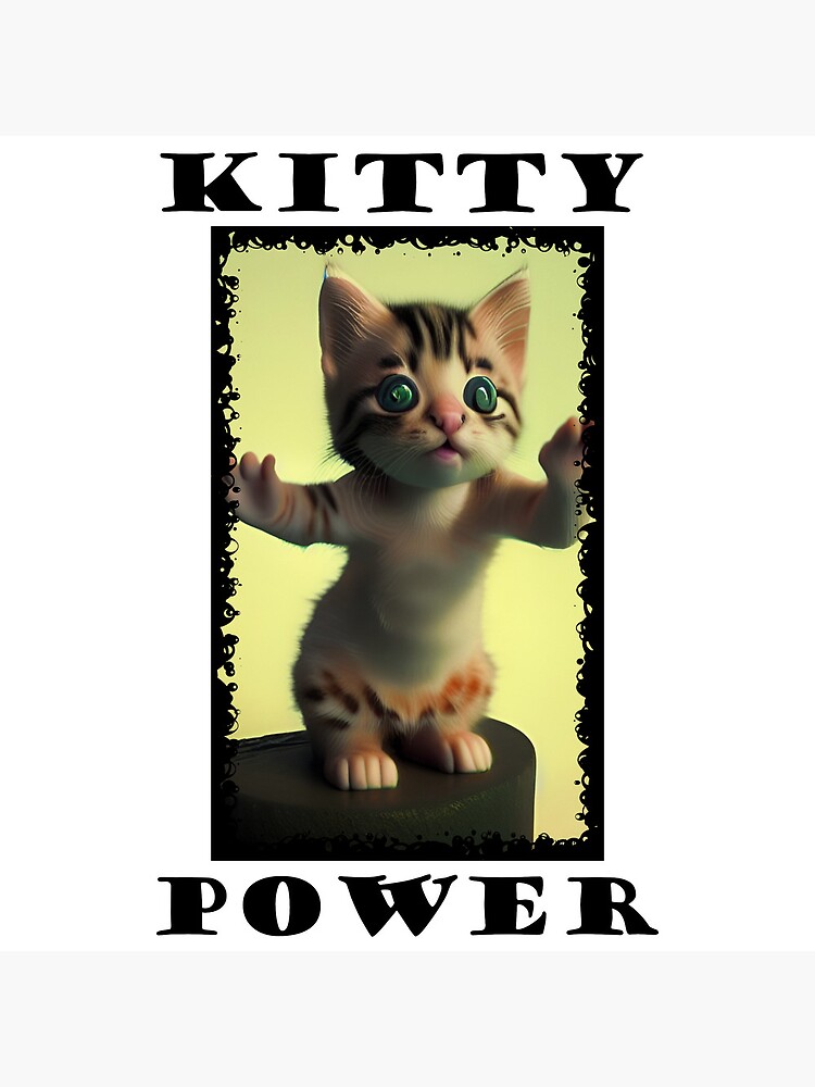 "Kitty Power is Real!" Poster for Sale by LittleTommyD | Redbubble