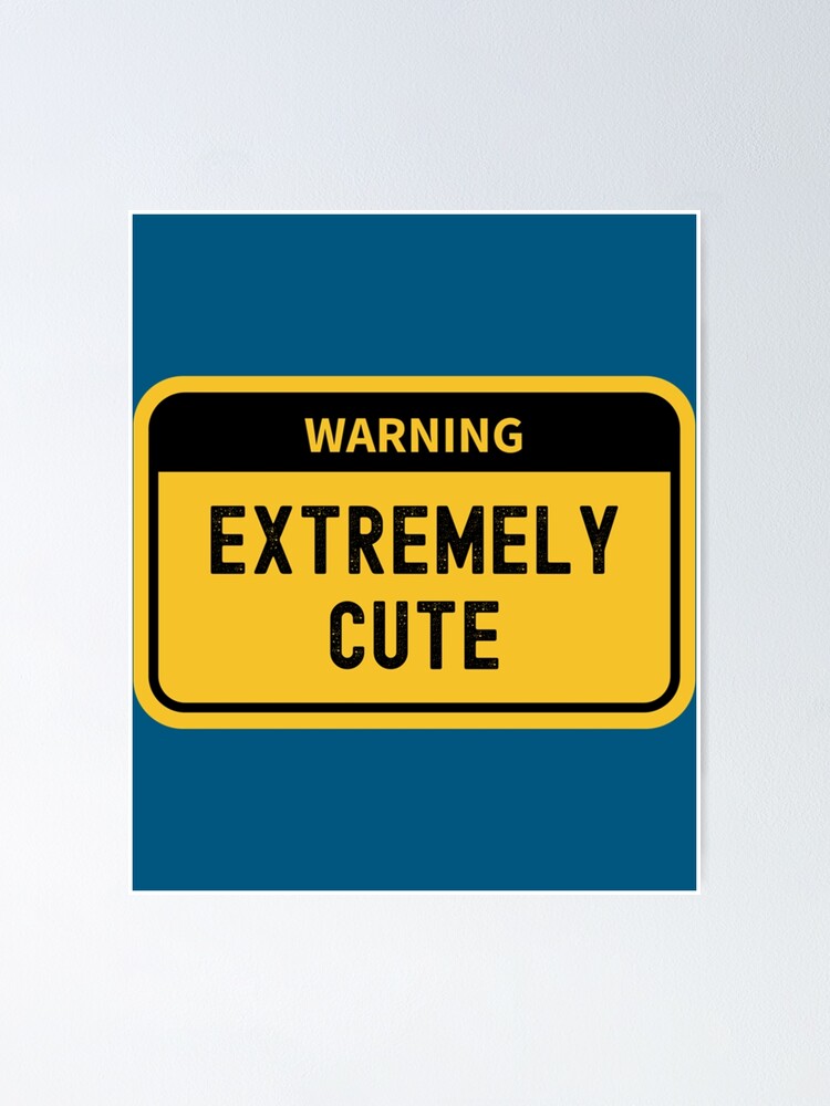 "Extremely Cute - Human Warning Label In Yellow " Poster for Sale by ...