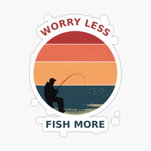 "Worry less, fish more." Sticker for Sale by deddydaryaman | Redbubble
