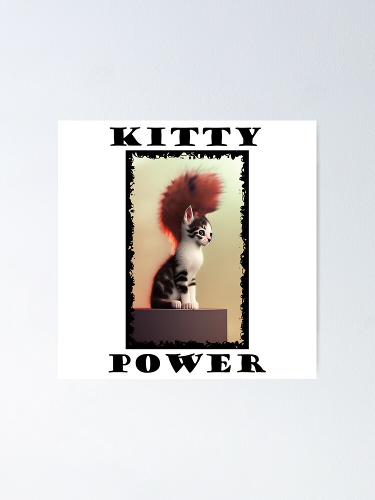 "Kitty Power is Real!" Poster for Sale by LittleTommyD | Redbubble