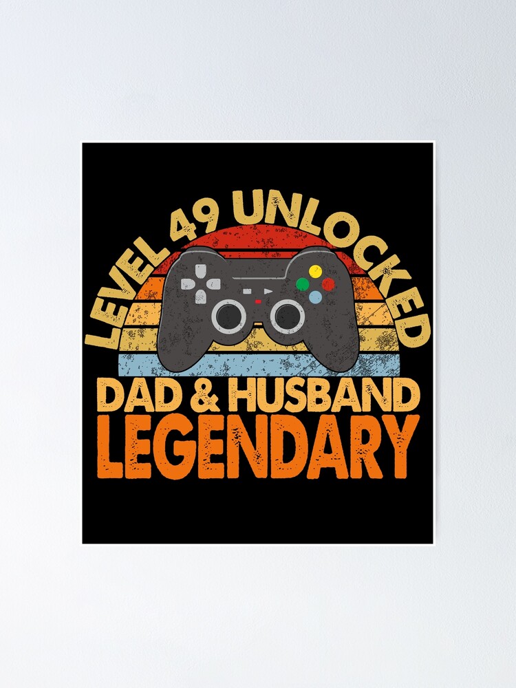 "Level 49 Unlocked Dad & Husband Legendary" Poster for Sale by qudkin ...