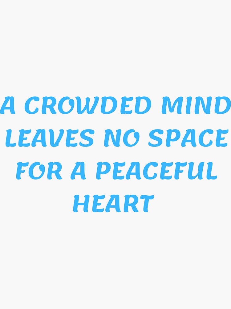"A crowded mind leaves no space for a peaceful heart" Sticker for Sale ...