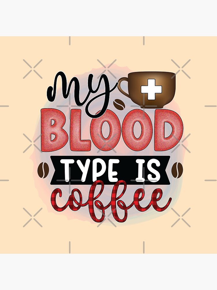 My Blood Type is Coffee Premium Matte Vertical Poster sold by ...