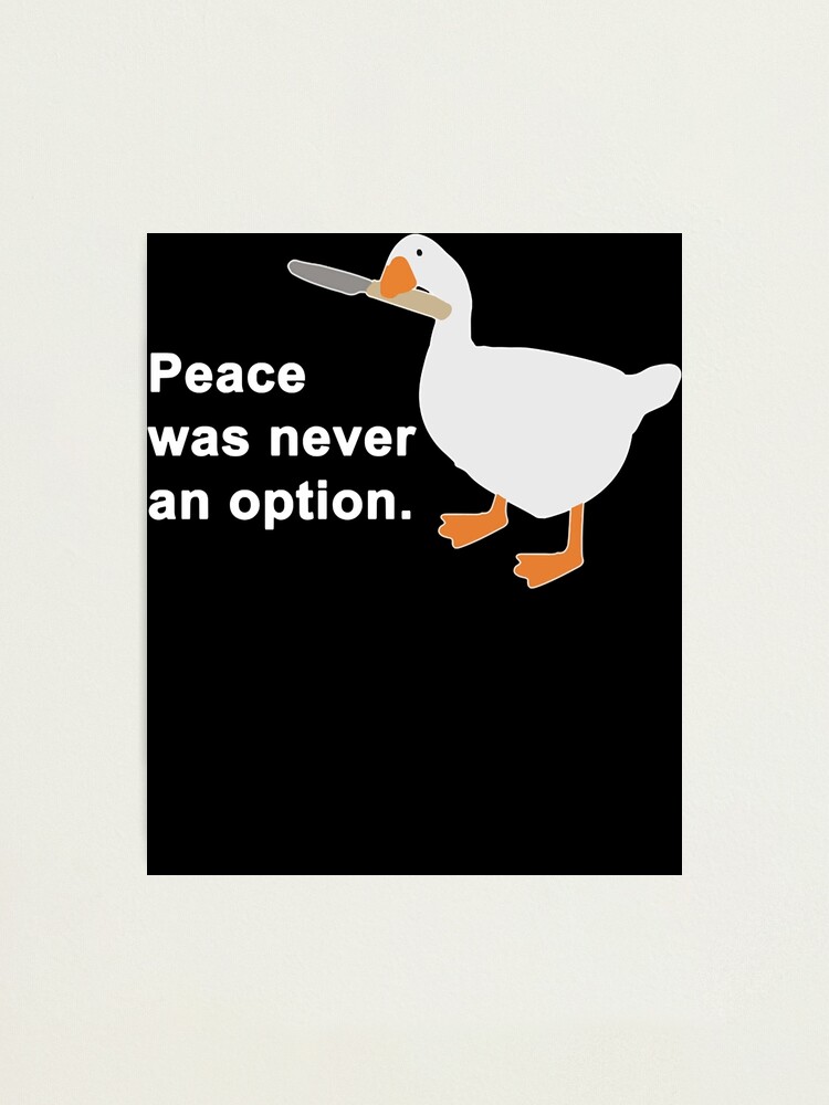 "Peace was never an option funny untitled goose game" Photographic ...