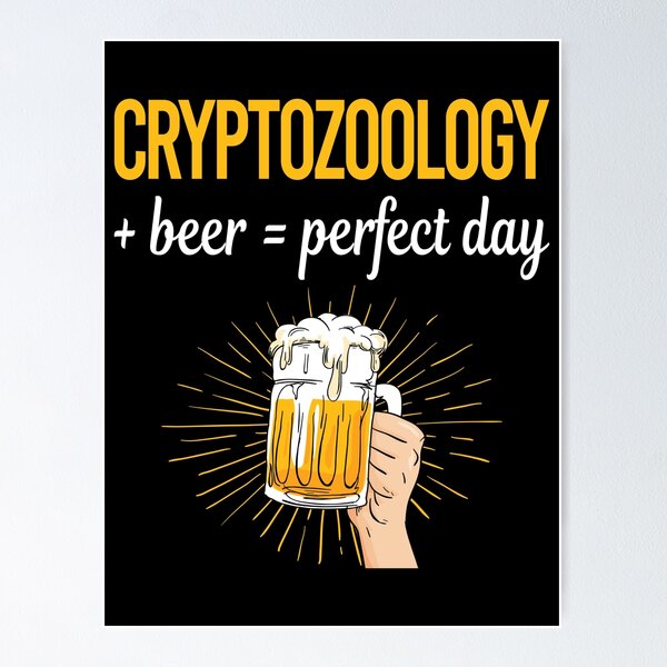 "Beer Perfect Day Cryptozoology Cryptid Cryptids" Poster for Sale by ...