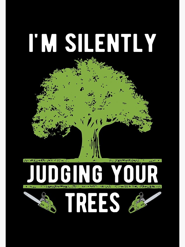 "I'm Silently Judging Your Trees Arborist: Tree Surgeon Climber, Funny ...
