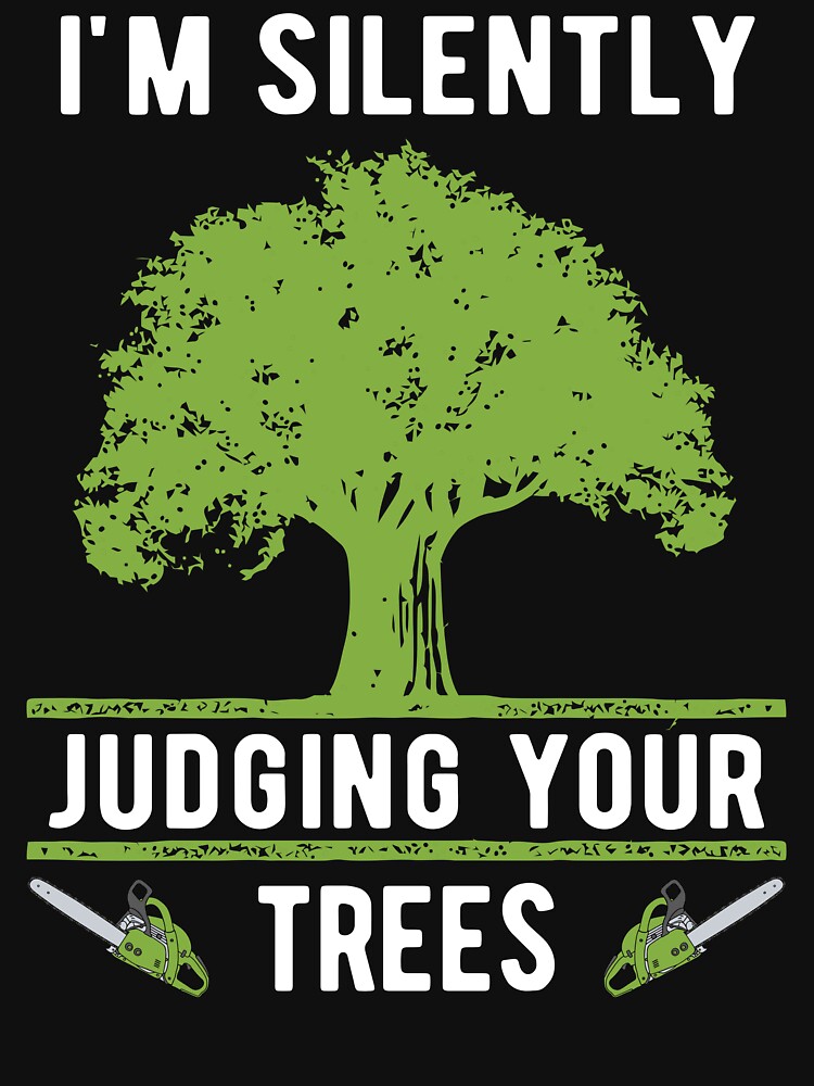 "I'm Silently Judging Your Trees Arborist: Tree Surgeon Climber, Funny ...