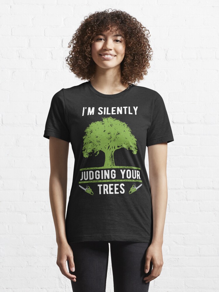 "I'm Silently Judging Your Trees Arborist: Tree Surgeon Climber, Funny ...
