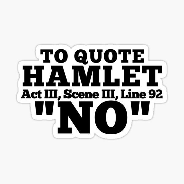 "To Quote Hamlet Act III Scene III Line 92: NO-funny Shakespeare quote ...