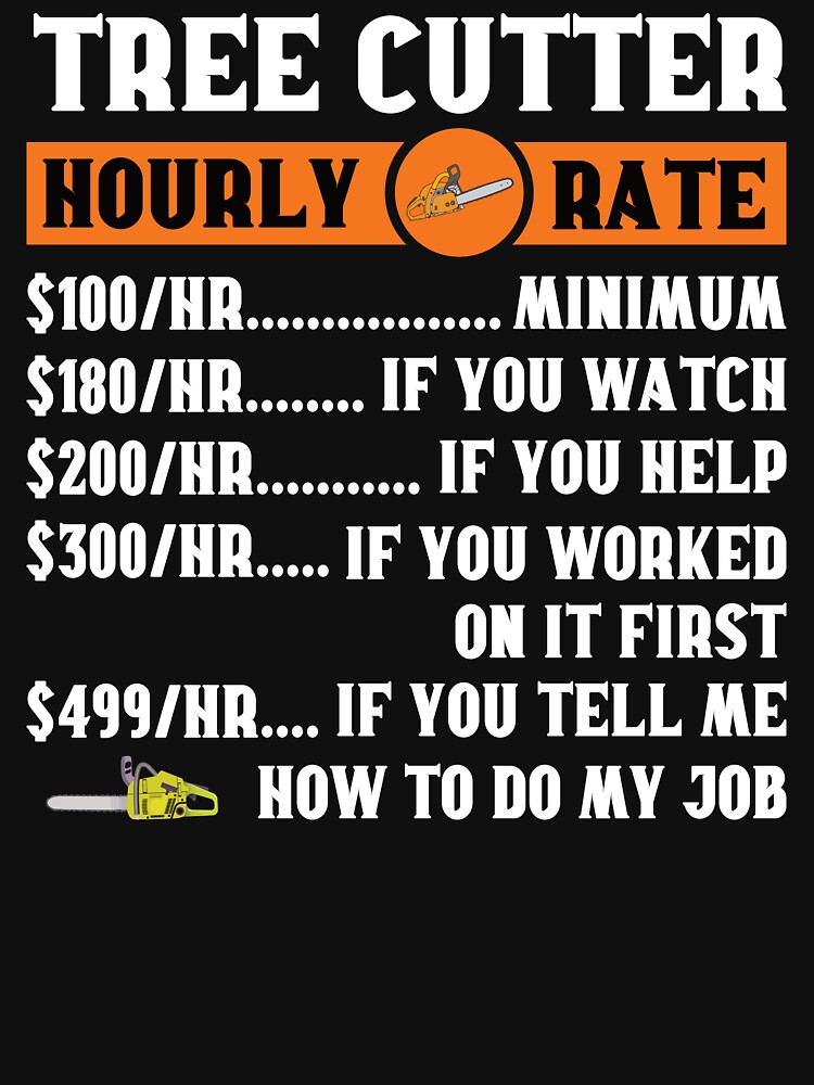 "Tree Cutter Hourly Rate Arborist: Tree Surgeon Climber, Funny Arborist ...