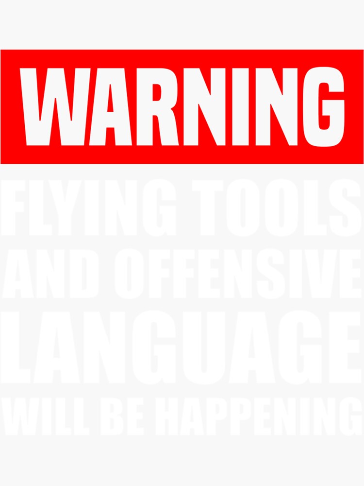 "Warning Flying Tools Offensive Language Will Be Happening " Sticker ...