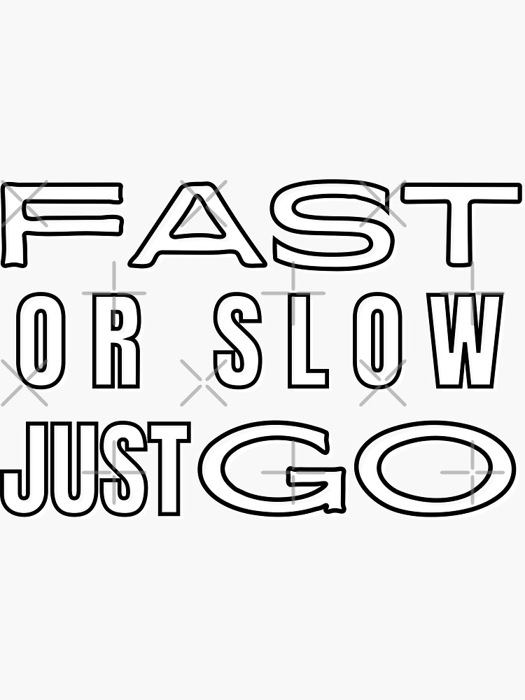 "Fast or Slow Just Go inspirational positive quote to keep moving v2 ...