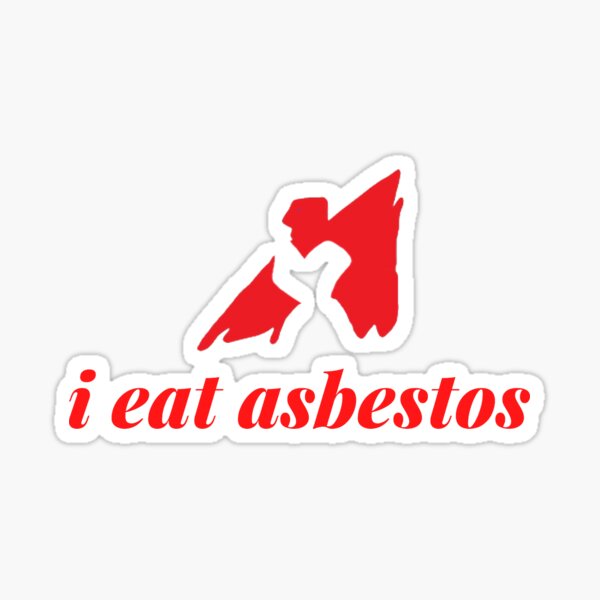 "i eat asbestos" Sticker for Sale by youcan- | Redbubble