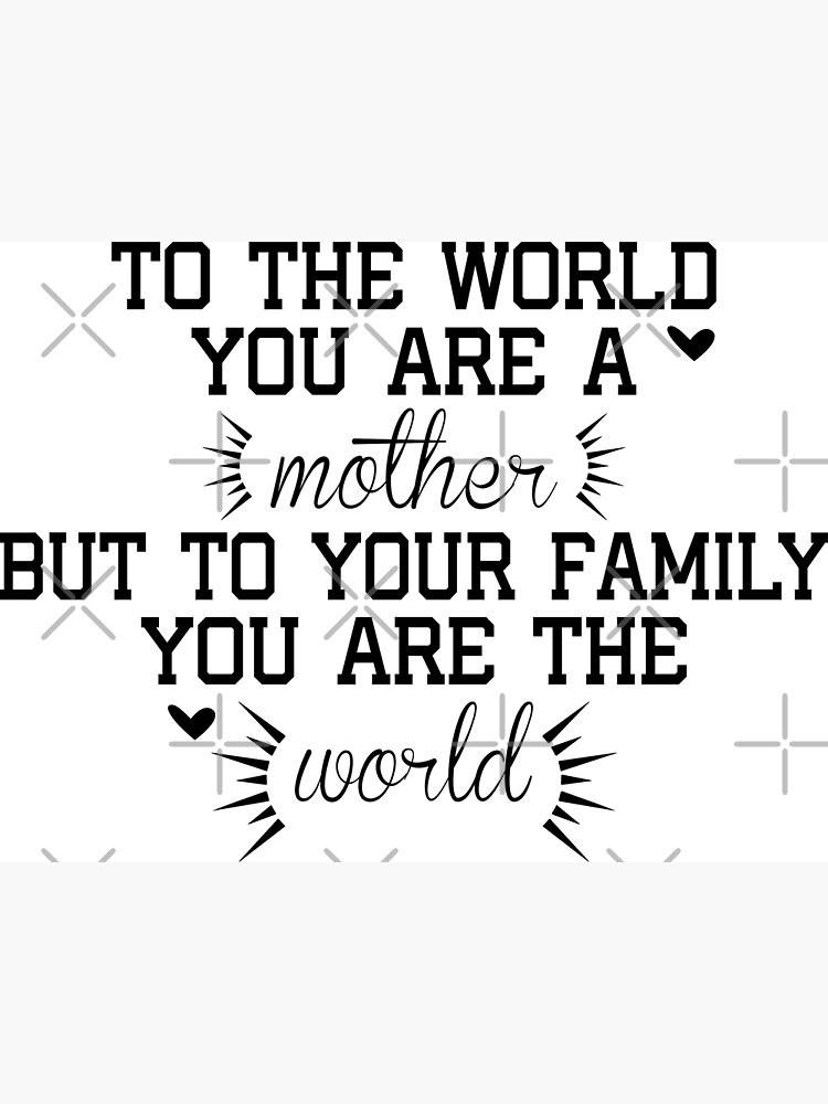 Póster «Para el mundo eres madre pero para tu familia eres el mundo, Madre» de TeeArtsFashion ...