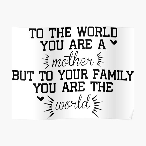 Póster «Para el mundo eres madre pero para tu familia eres el mundo, Madre» de TeeArtsFashion ...
