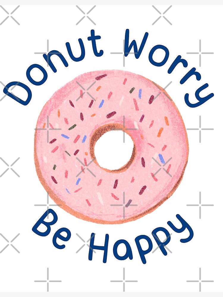 "DONUT WORRY BE HAPPY" Poster for Sale by DesignAndTales | Redbubble
