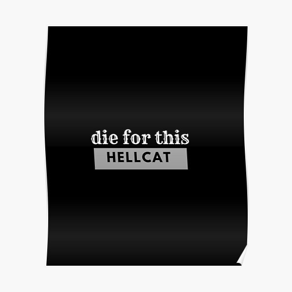 "die for this hellcat" Poster for Sale by elghachihades | Redbubble