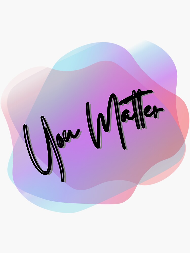 "You Matter" Sticker for Sale by stonekole | Redbubble