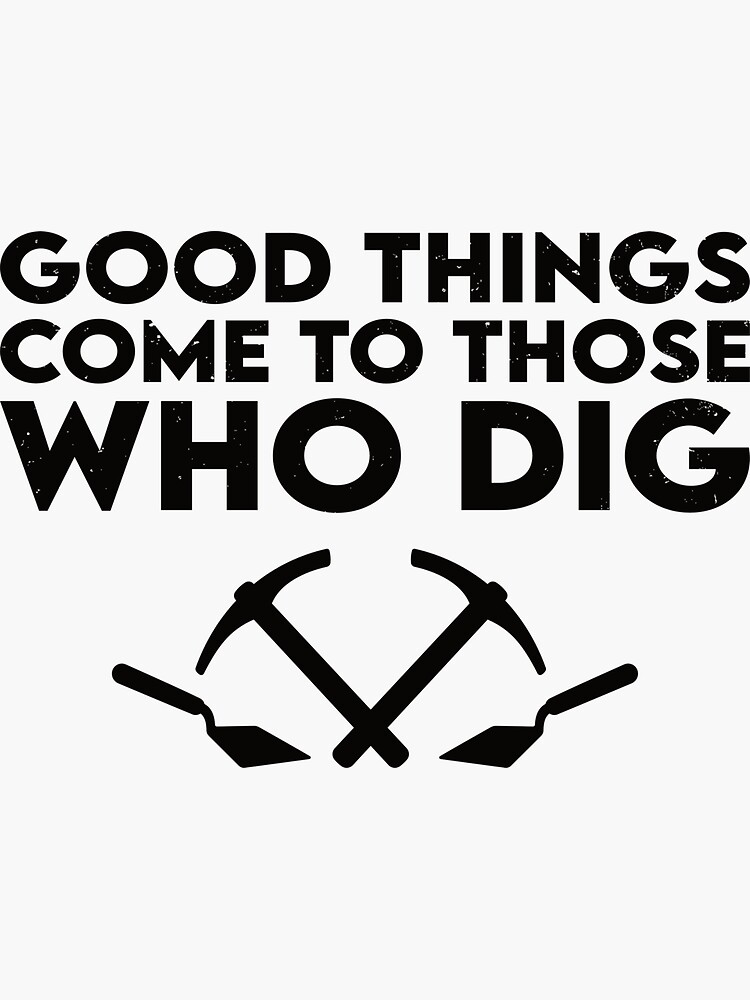 "Archaeologist, Good Things Come To Those Who Dig: Archaeology Gift ...