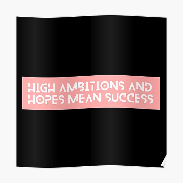 "High Ambitions And Hopes Mean Success" Poster for Sale by Salva-Shop ...