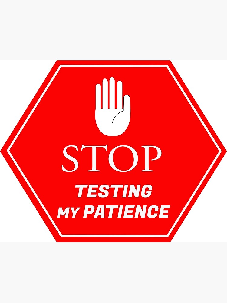 " STOP TESTING MY PATIENCE" Poster for Sale by Saberfahid | Redbubble