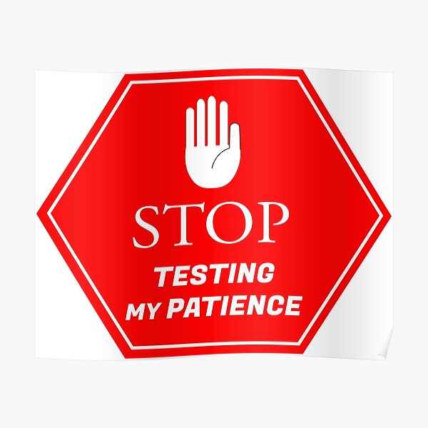 " STOP TESTING MY PATIENCE" Poster for Sale by Saberfahid | Redbubble