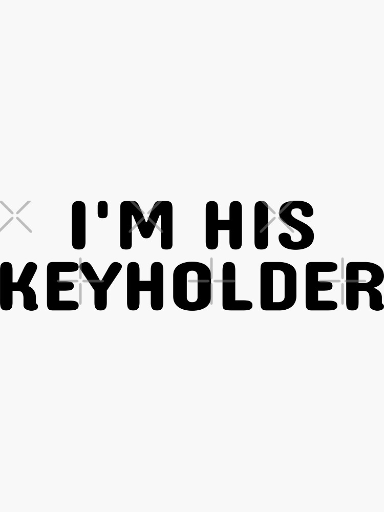 "I'm His Keyholder (Black Text)" Sticker for Sale by halmafhoum2 ...