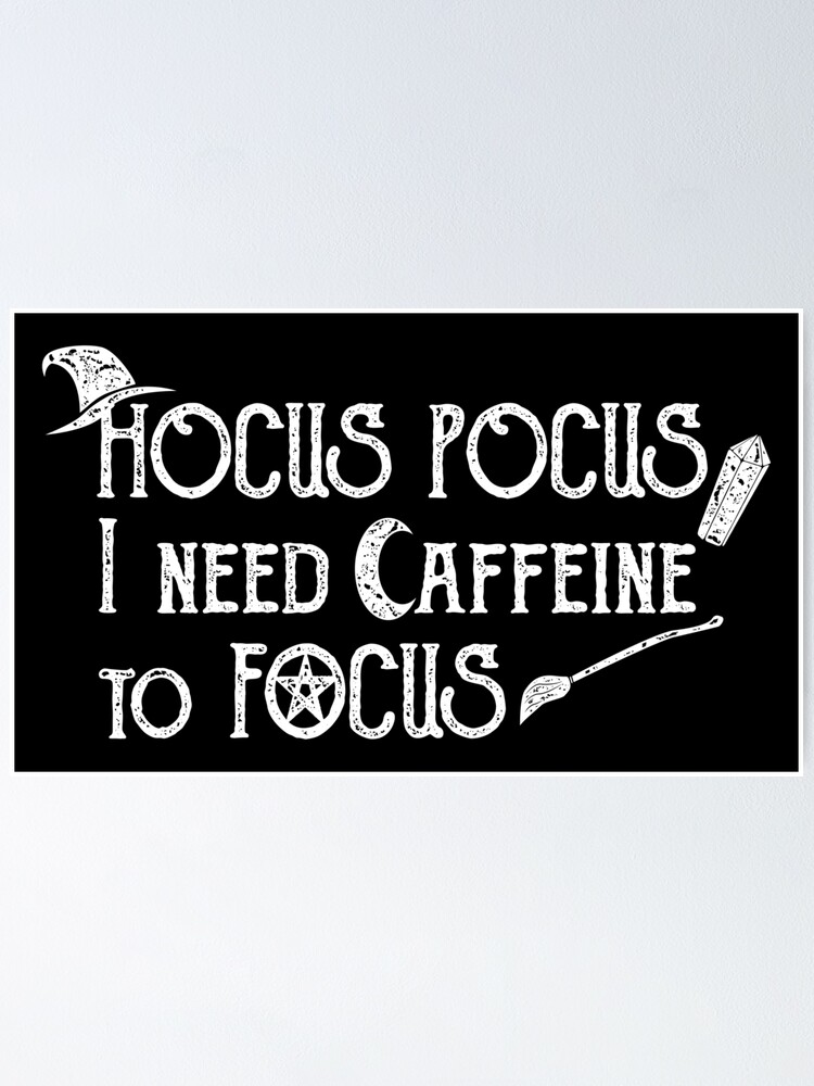 "Hocus Pocus I need Caffeine to Focus" Poster for Sale by CruceJ ...