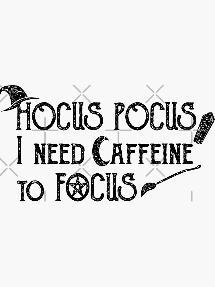 "Hocus Pocus I need Caffeine to Focus" Sticker by CruceJ | Redbubble