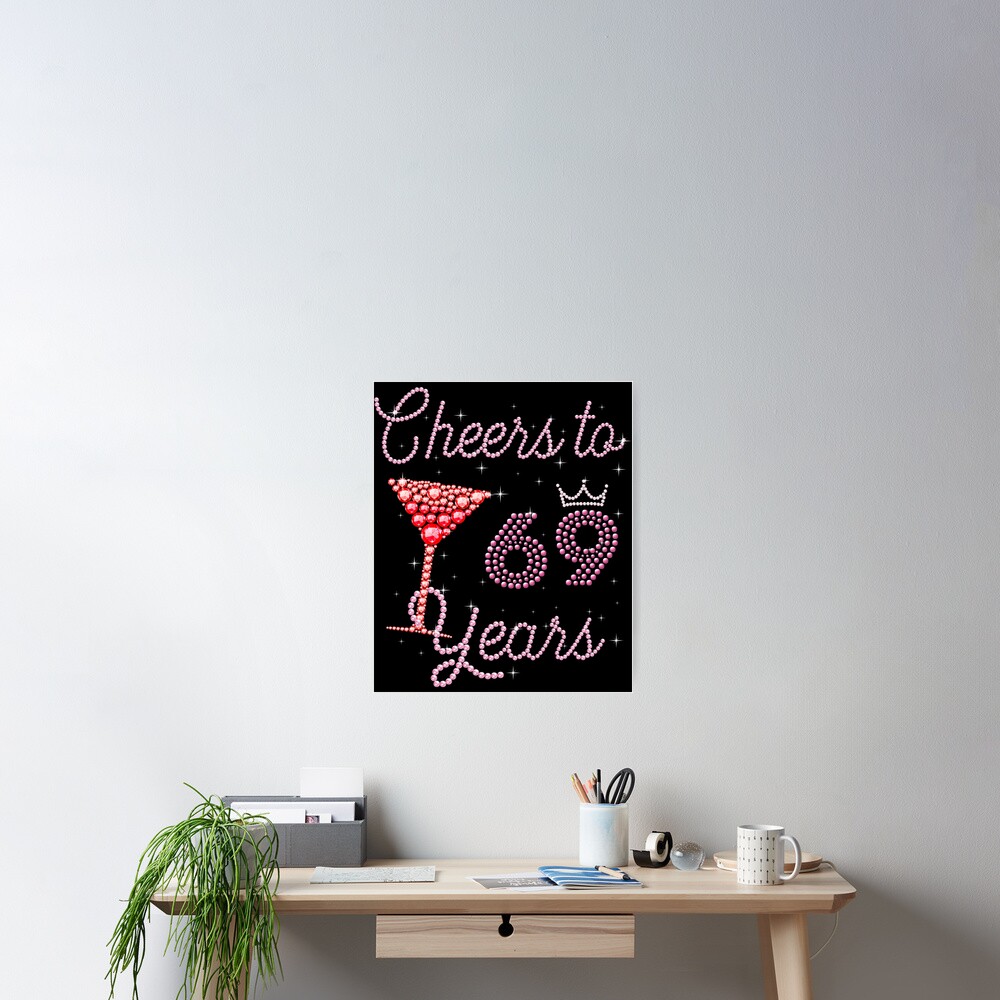 Cheers To 69 Years 69th Birthday 69 Years Old Bday Poster For Sale By