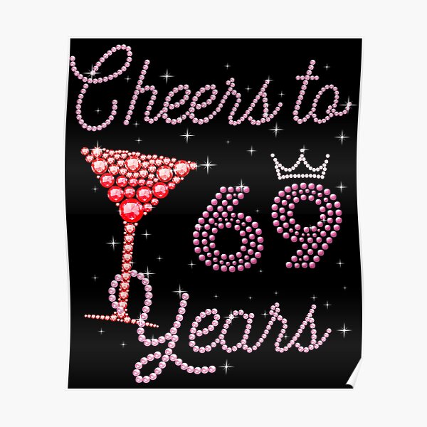 "Cheers To 69 Years 69th Birthday 69 Years Old Bday" Poster for Sale by ...