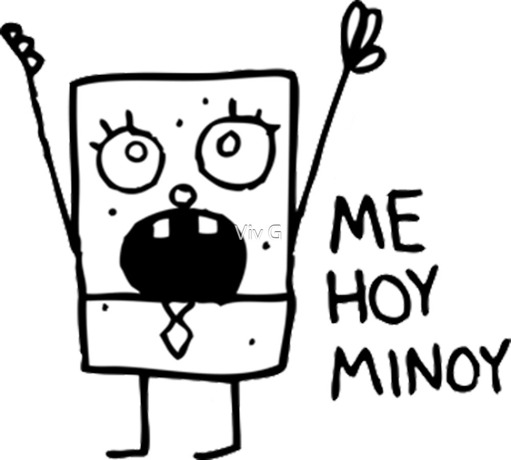 "Me Hoy Minoy Spongebob Meme" by vivienne G | Redbubble