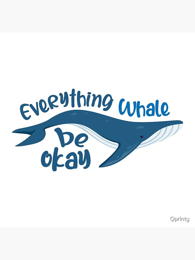 "Everything whale be okay - quotes - will be ok" Poster for Sale by ...