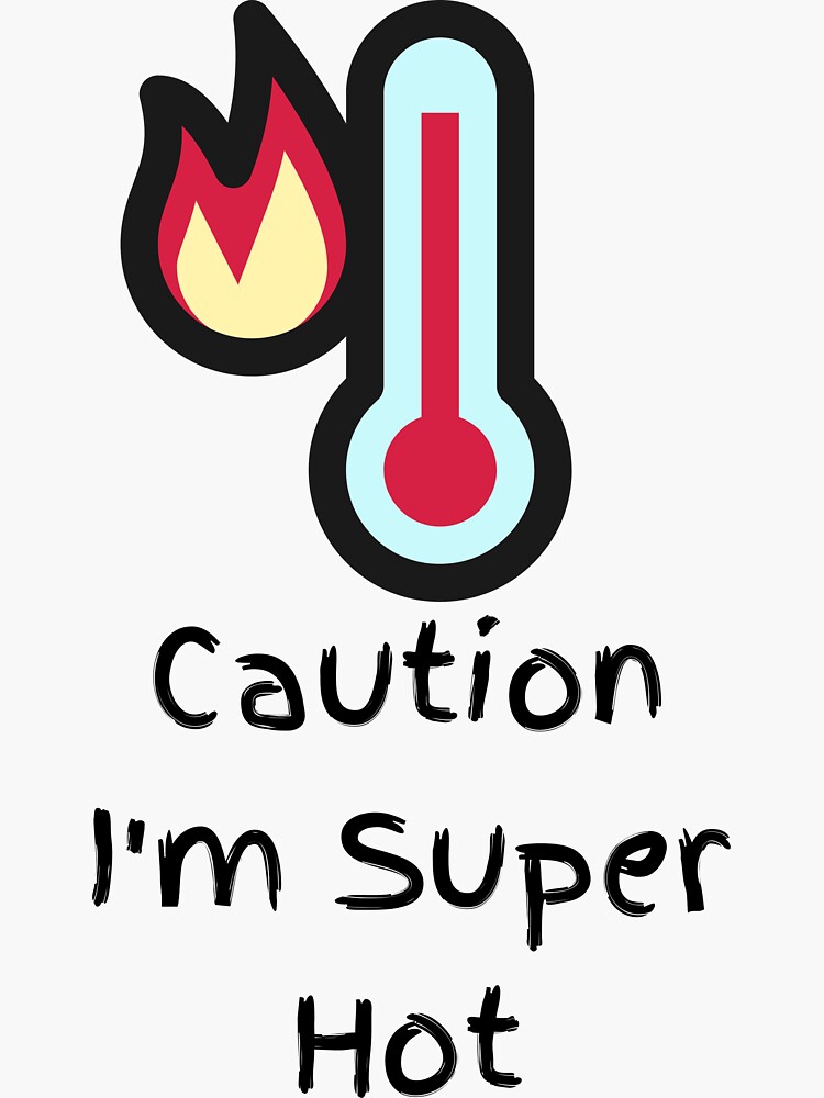 "Caution I'm Super Hot" Sticker for Sale by Infie | Redbubble