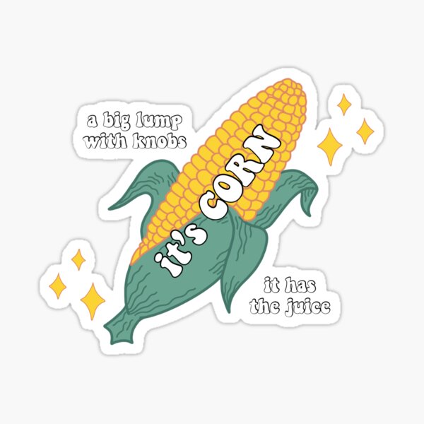 "It’s Corn" Sticker for Sale by kaleyhoggle | Redbubble