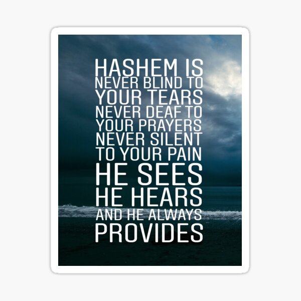 "Hashem is never blind to your tears never deaf to your prayers never ...