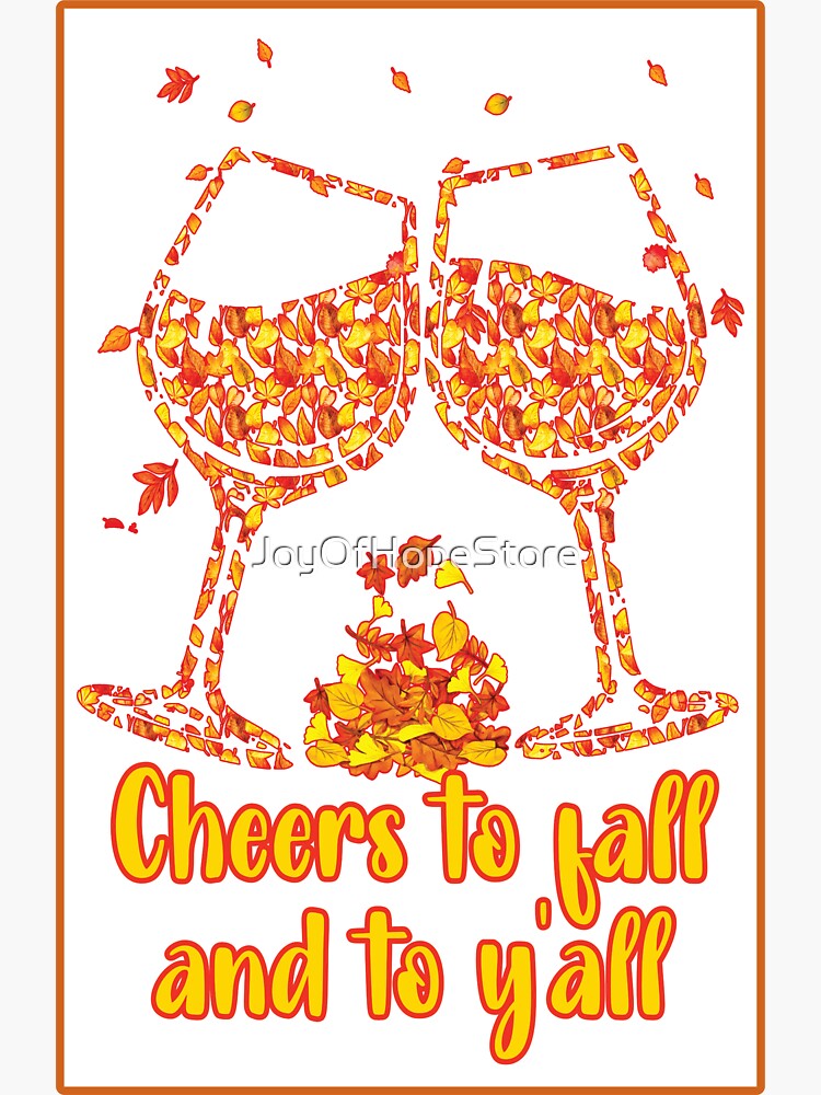 "Cheers to fall and to y'all" Sticker for Sale by JoyOfHopeStore ...