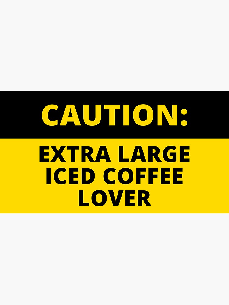 "Caution Extra Large Iced Coffee Lover Black and Yellow" Sticker for ...