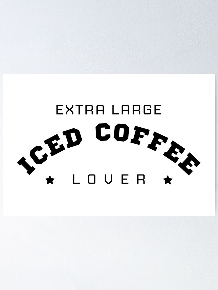 "Extra Large Iced Coffee Lover Black and White Typography" Poster for ...