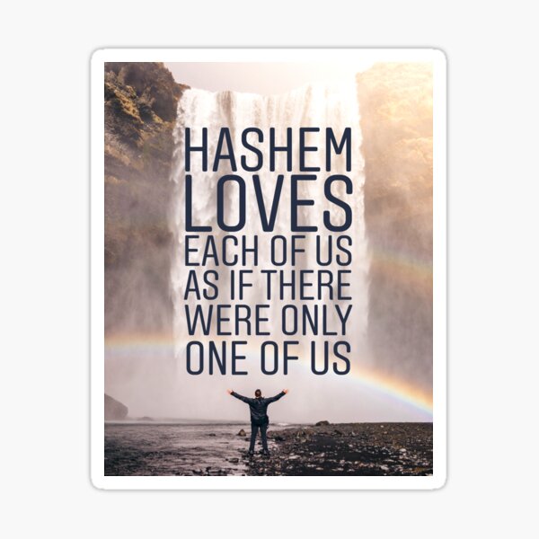 "Hashem loves each of us as if there were only one of us. Religious ...