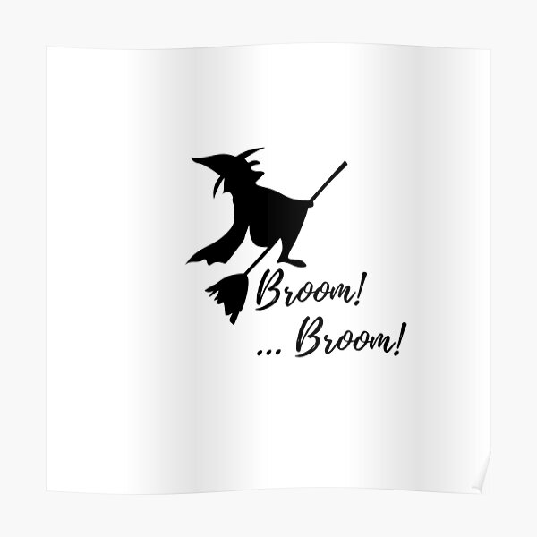 "Broom... Broom!" Poster for Sale by Flightmoodon | Redbubble